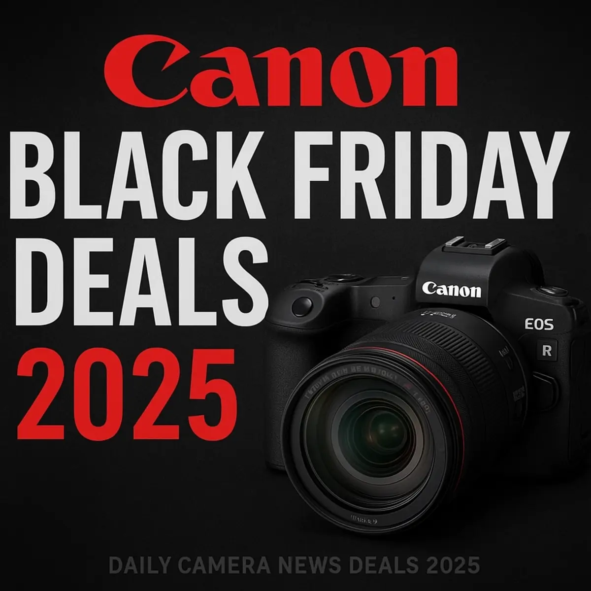 Canon Black Friday Deals 2025 — Best Discounts on Cameras, Lenses ...