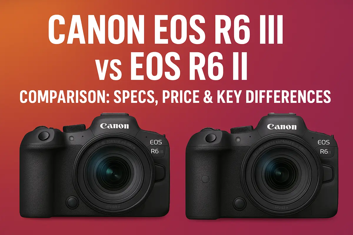 Canon EOS R6 III vs EOS R6 II Comparison: Specs, Price & Key ...