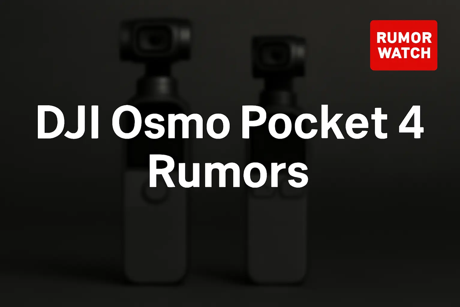 DJI Rumors: Osmo Pocket 4 Early 2026 Release, PRO Model Summer Delay