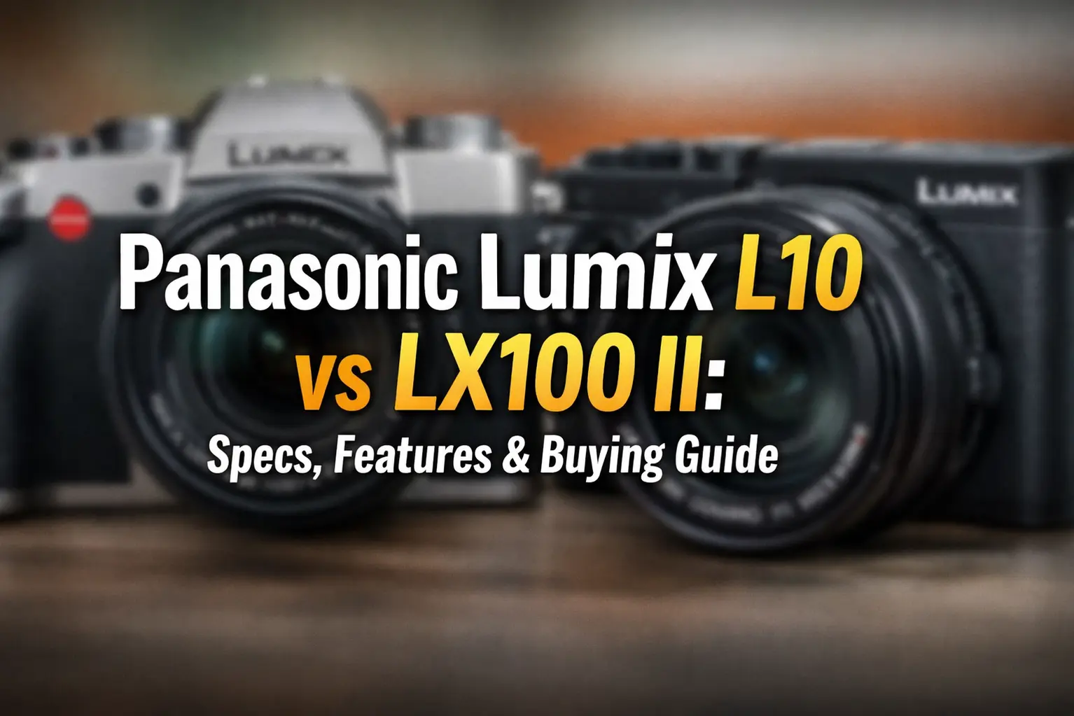 Panasonic Lumix L10 vs LX100 II: Specs, Features & Buying Guide - Daily ...
